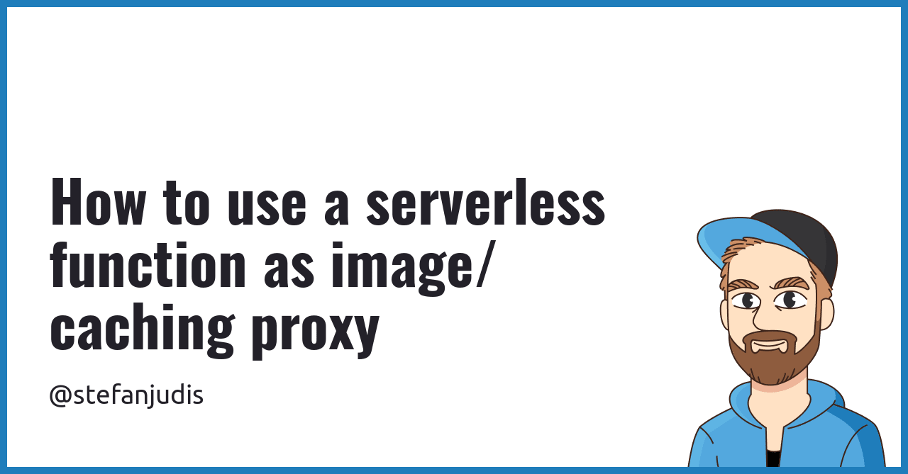 How to use a serverless function as image/caching proxy | Stefan Judis Web Development